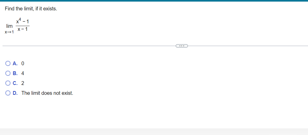Solved Find the limit, if it exists. limx→1x−1x4−1 A. 0 B. 4 | Chegg.com