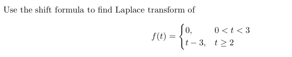 Solved Use the shift formula to find Laplace transform of | Chegg.com