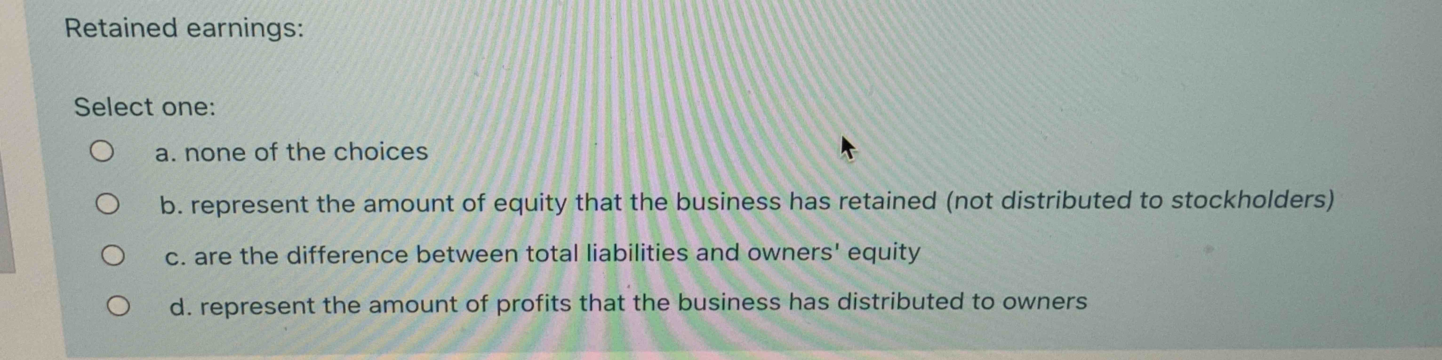 Solved Retained earnings:Select one:a. ﻿none of the | Chegg.com