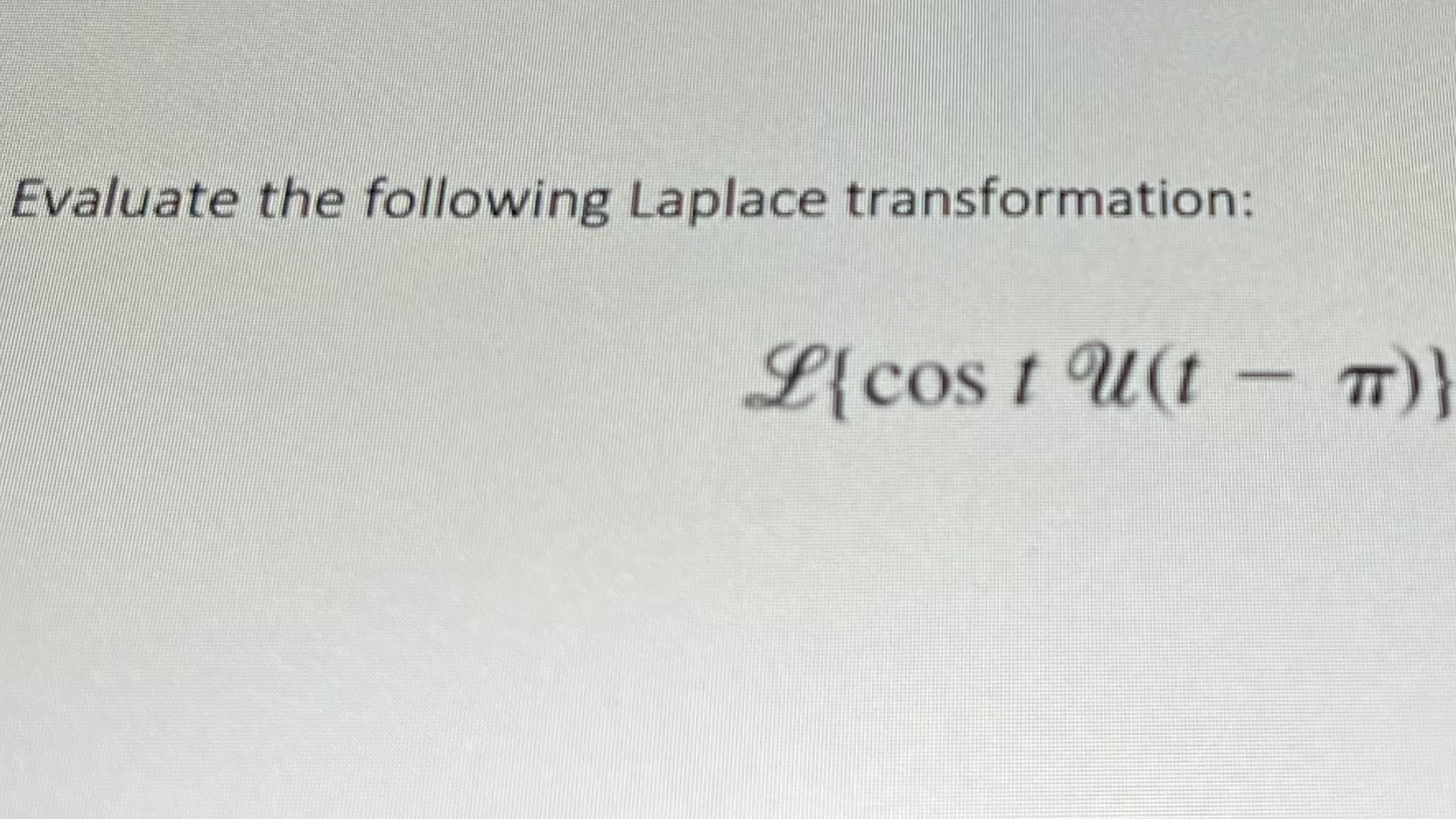 Solved Evaluate the following Laplace transformation: | Chegg.com