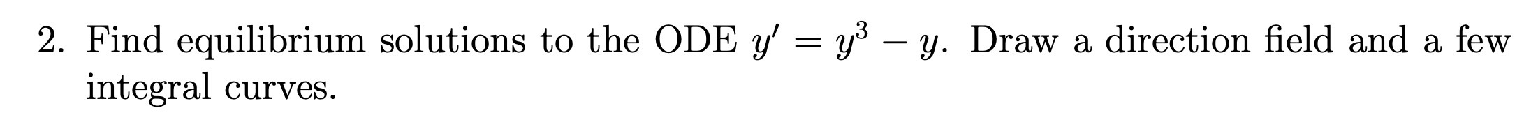 Solved 2. Find equilibrium solutions to the ODE Y' = y3 – y. | Chegg.com