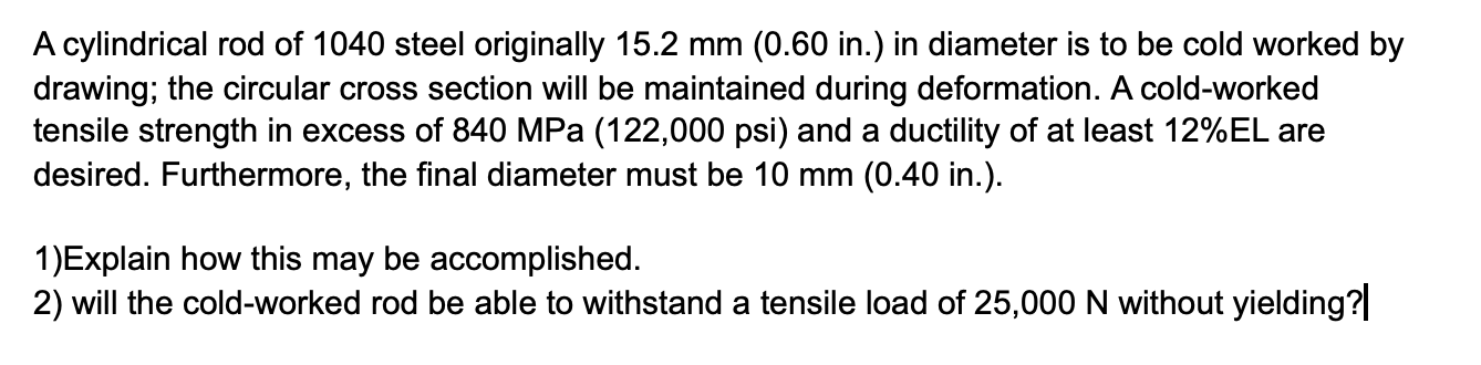 Solved A cylindrical rod of 1040 steel originally 15.2 mm | Chegg.com