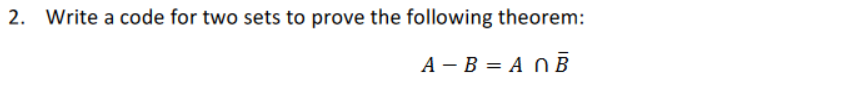 Solved 2. Write a code for two sets to prove the following | Chegg.com
