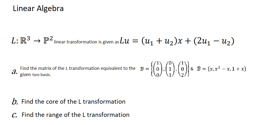 Solved Linear Algebra L: R3 → P2 linear transformation is | Chegg.com