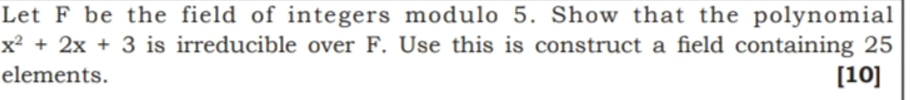 Solved Let F ﻿be the field of integers modulo 5 . ﻿Show that | Chegg.com