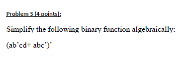 Solved Problem 3 (4 points): Simplify the following binary | Chegg.com