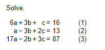 Solved Solve.6a+3b+c=16a-3b+2c=1317a-2b+3c=87 | Chegg.com