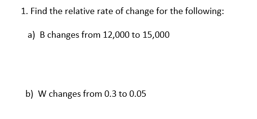 Solved 1. Find the relative rate of change for the | Chegg.com