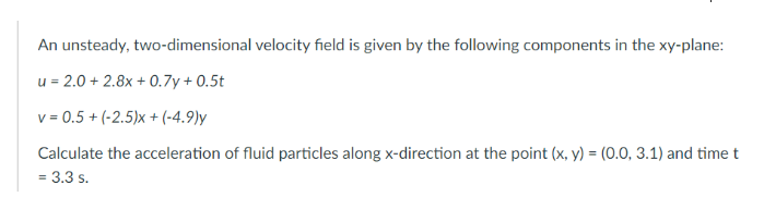 Solved An unsteady, two-dimensional velocity field is given | Chegg.com