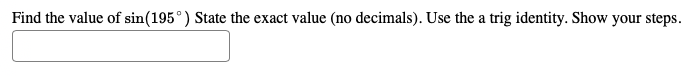 Solved Find the value of sin(195) State the exact value (no | Chegg.com