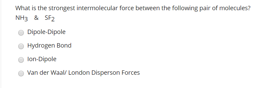 Solved What is the strongest intermolecular force between | Chegg.com