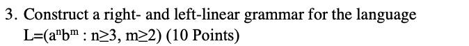 Solved 3. Construct a right- and left-linear grammar for the | Chegg.com
