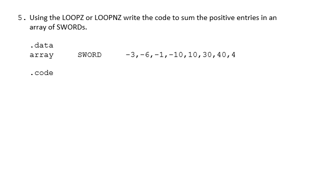 Solved 5. Using the LOOPZ or LOOPNZ write the code to sum | Chegg.com