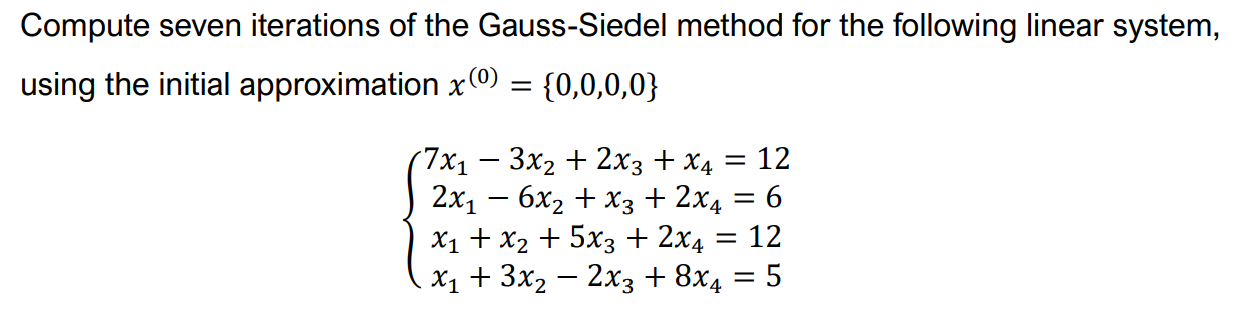 Solved Compute seven iterations of the Gauss-Siedel method | Chegg.com