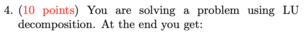 Solved 4. (10 points) You are solving a problem using LU | Chegg.com