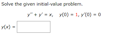 Solved Solve the given initial-value problem. y'' + y' = x, | Chegg.com