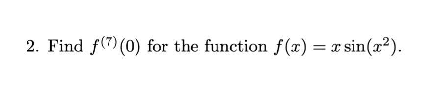 Solved 2. Find f(0) for the function f(x)-sin(x2). | Chegg.com