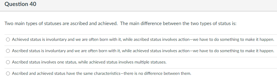 Solved Question 40 Two main types of statuses are ascribed | Chegg.com