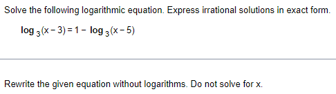 Solved Solve the following logarithmic equation. Express | Chegg.com