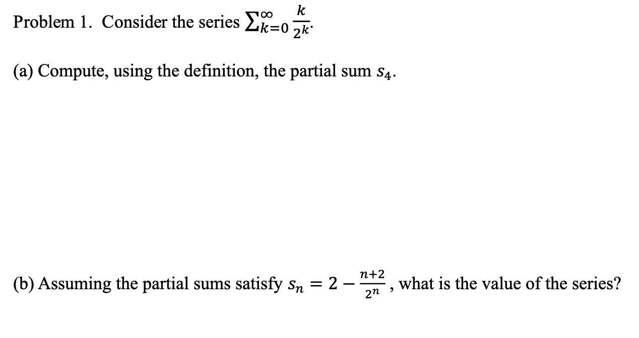 Solved Problem 1. Consider the series ∑k=0∞2kk. (a) Compute, | Chegg.com