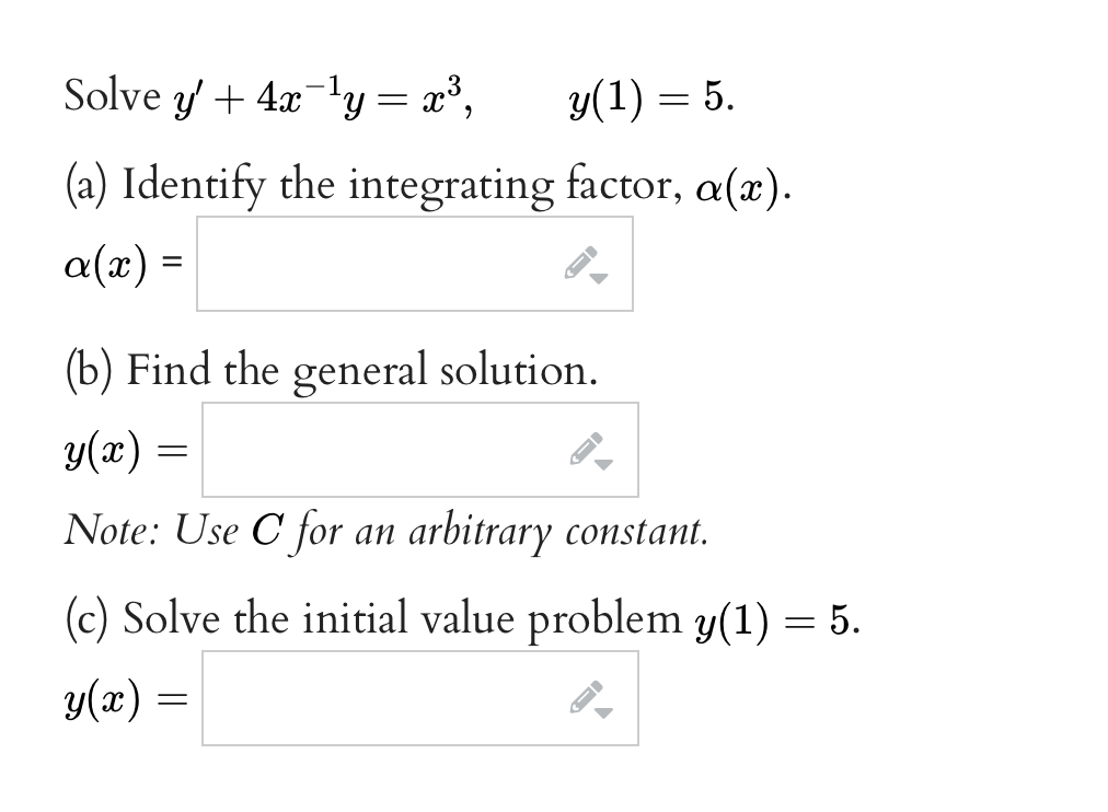 Solved Solve y′+4x−1y=x3,y(1)=5 (a) Identify the integrating | Chegg.com