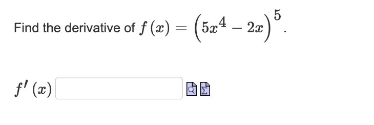 Solved Find the derivative of f(x)=(5x4−2x)5 f′(x) 因占 | Chegg.com