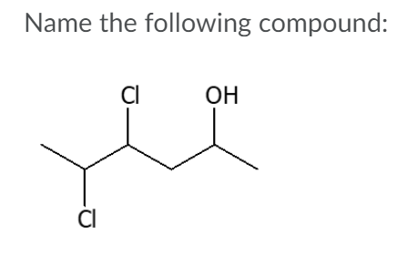 Solved Name the following compound: Cl OH Cl | Chegg.com