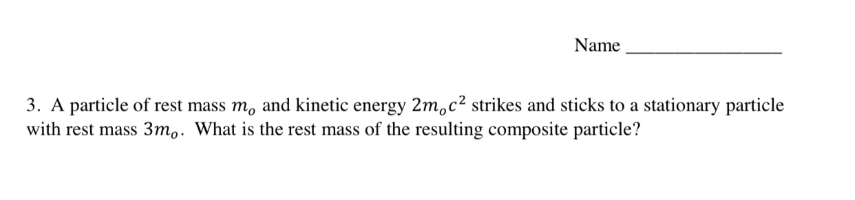 Solved Name 3. A particle of rest mass m, and kinetic energy | Chegg.com