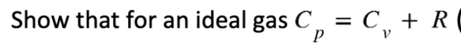 Solved Show that for an ideal gas Cp=Cv+R | Chegg.com