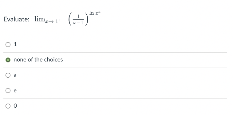 Solved Evaluate: limx→1+(x−11)lnxa 1 none of the choices a e | Chegg.com