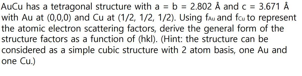 Solved AuCu has a tetragonal structure with a=b=2.802A˚ and | Chegg.com