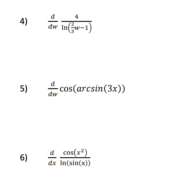 Solved d 4 4) dw In d 5) cos(arcsin(3x)) dw 6) d cos(x2) dx | Chegg.com