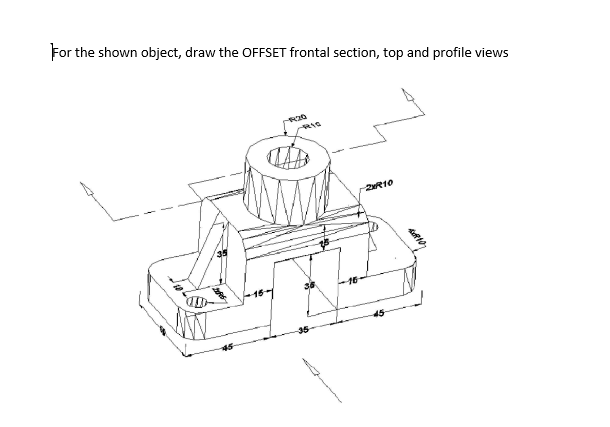 Solved For the shown object, draw the OFFSET frontal | Chegg.com