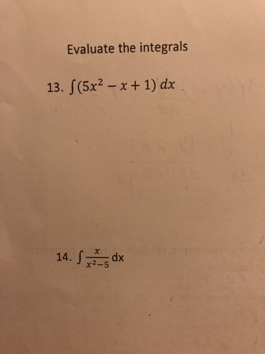 Solved Evaluate the integrals 13. integral (5x^2 - x + 1) | Chegg.com