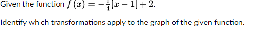 Solved Given the function f(x)=-14|x-1|+2.Identify which | Chegg.com