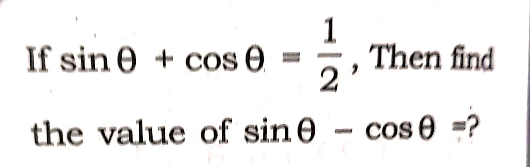 Solved If sin 0 + cos 0 13 Then find the value of sin 0 - | Chegg.com