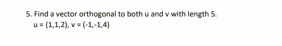 Solved 5. Find a vector orthogonal to both u and v with | Chegg.com