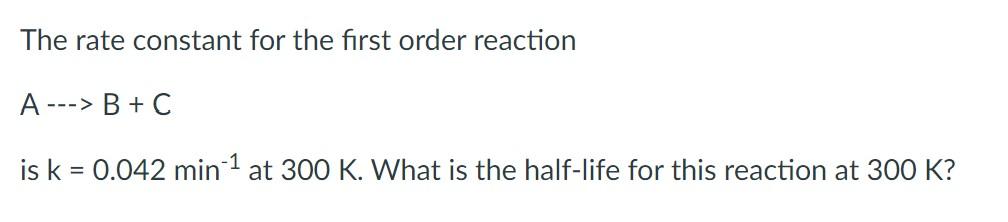 Solved The rate constant for the first order reaction A→B+C | Chegg.com