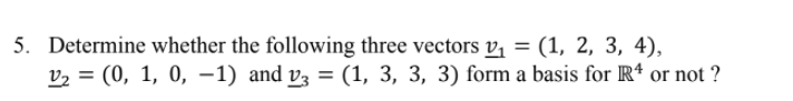 Solved 5. Determine whether the following three vectors v= | Chegg.com
