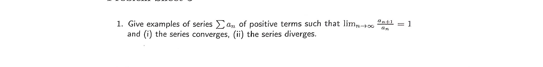 Solved an-1 an 1. Give examples of series an of positive | Chegg.com