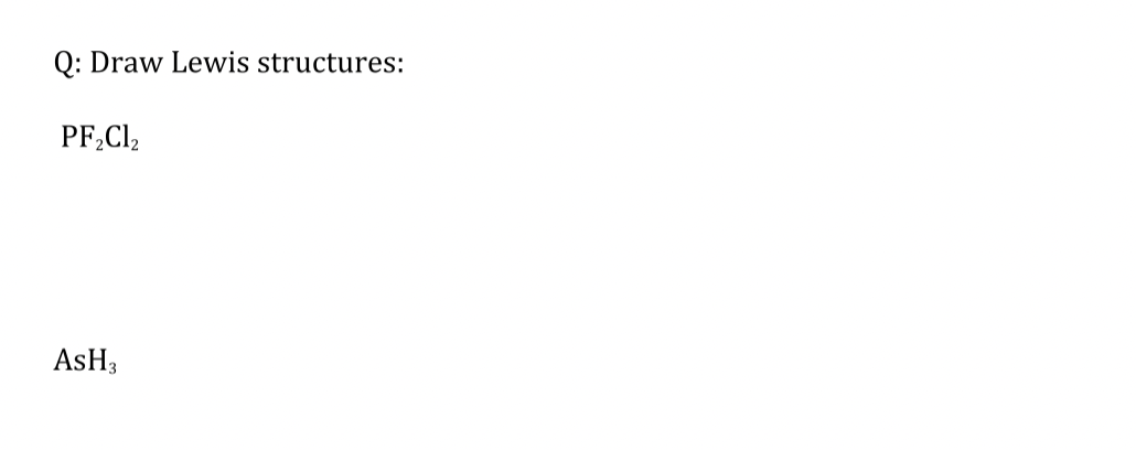 Solved Q: Draw Lewis structures: PF Cl2 AsHZ | Chegg.com