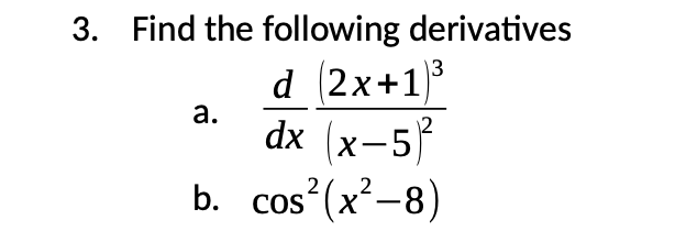 Solved Find the following derivatives a. dxd(x−5)2(2x+1)3 b. | Chegg.com