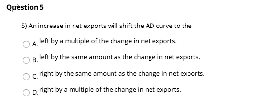 Solved Question5 5) An increase in net exports will shift | Chegg.com