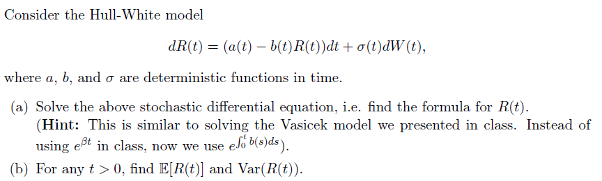 Consider the Hull-White model dR(t-(a(t)-b(t)R(t))dt | Chegg.com