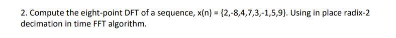 Solved 2. Compute the eight-point DFT of a sequence, x(n) = | Chegg.com