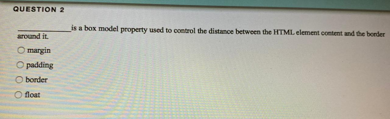 Solved QUESTION 2 is a box model property used to control | Chegg.com