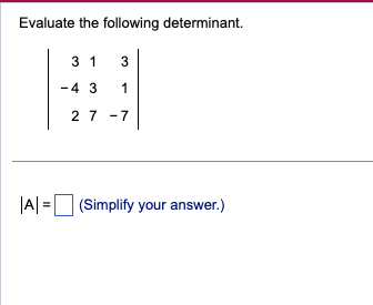 Solved Evaluate the following determinant. ∣∣3−4213731−7∣∣ | Chegg.com