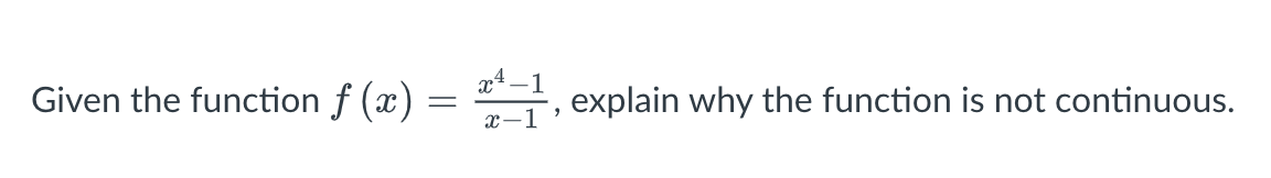 Solved Given the function f(x)=x−1x4−1, explain why the | Chegg.com
