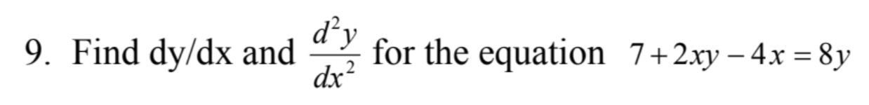 Solved 9. Find dy/dx and dx2d2y for the equation 7+2xy−4x=8y | Chegg.com