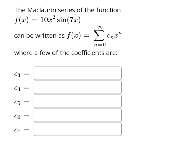 Solved The Maclaurin series of the function f(x)=10x2sin(7x) | Chegg.com